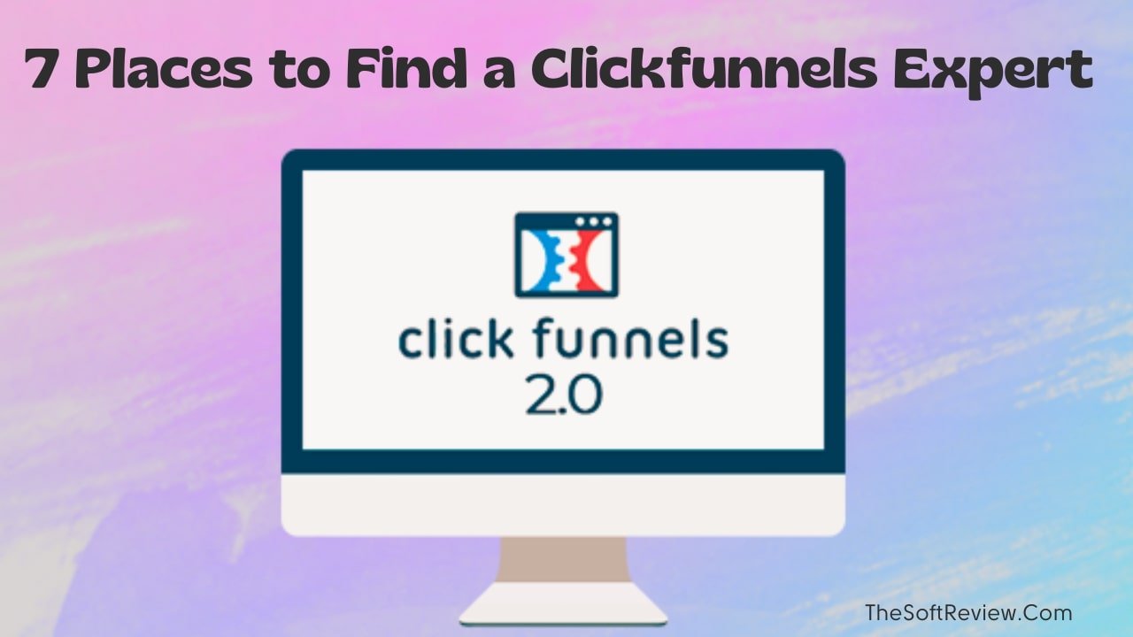 7 Best Places to Find a Clickfunnels Expert in 2024 & Beyond